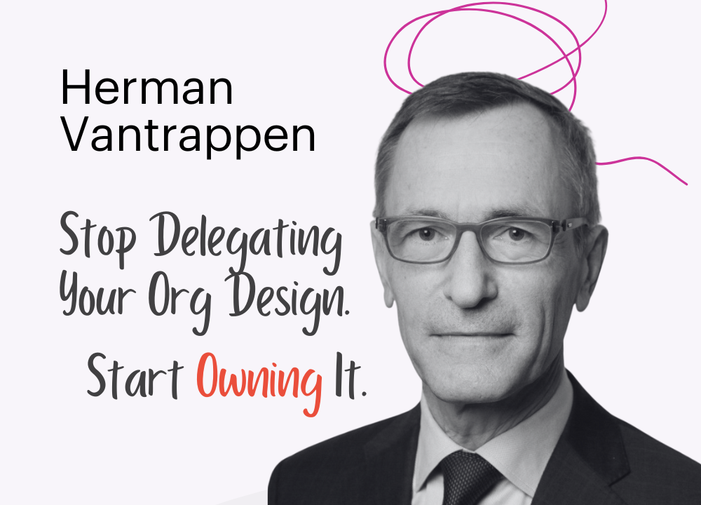 Friction by Design: Why Your Org Chart Might Be the Real Problem with Herman Vantrappen